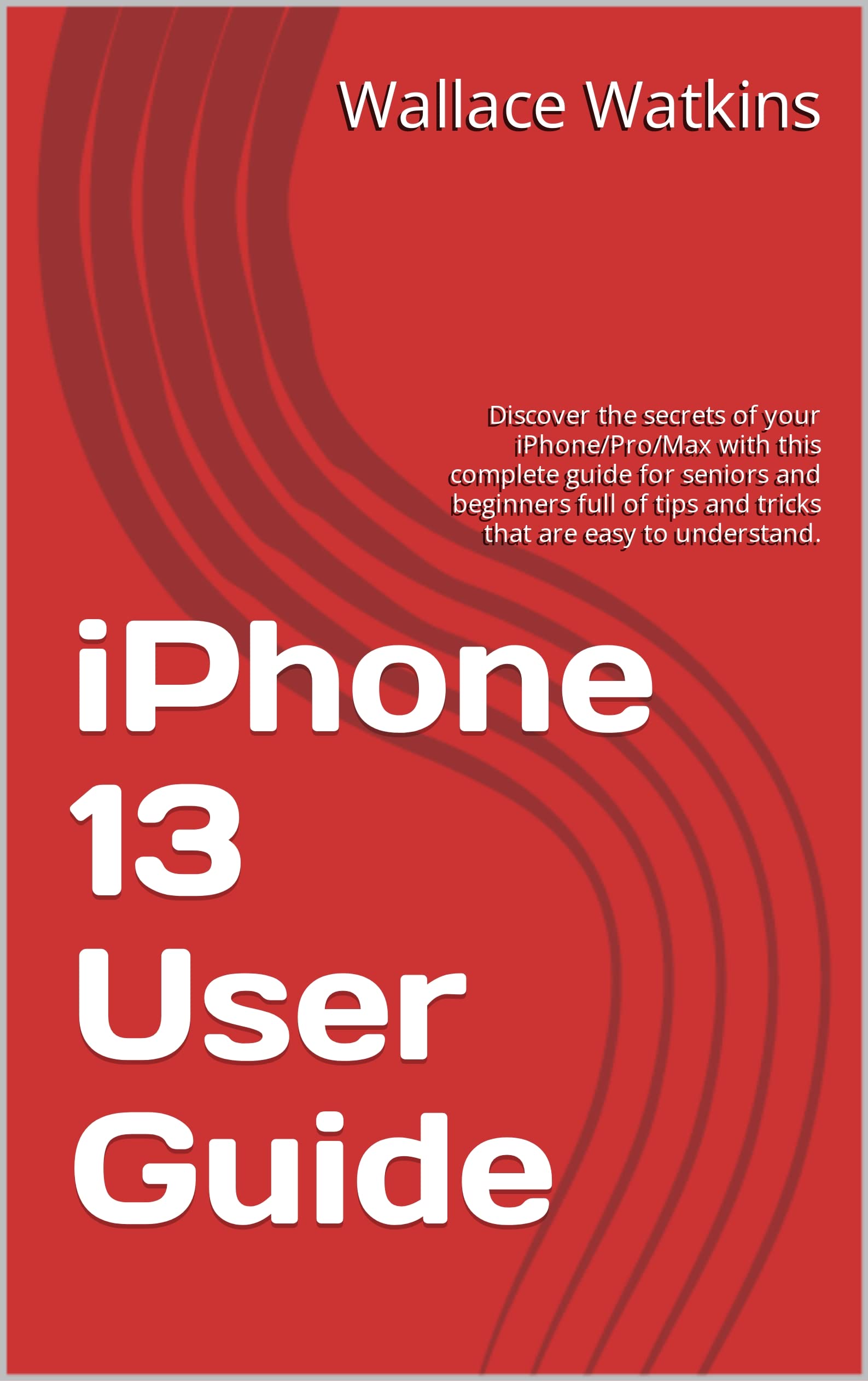 iPhone 13 User Guide: Discover the Secrets of Your iPhone/Pro/Max with ...