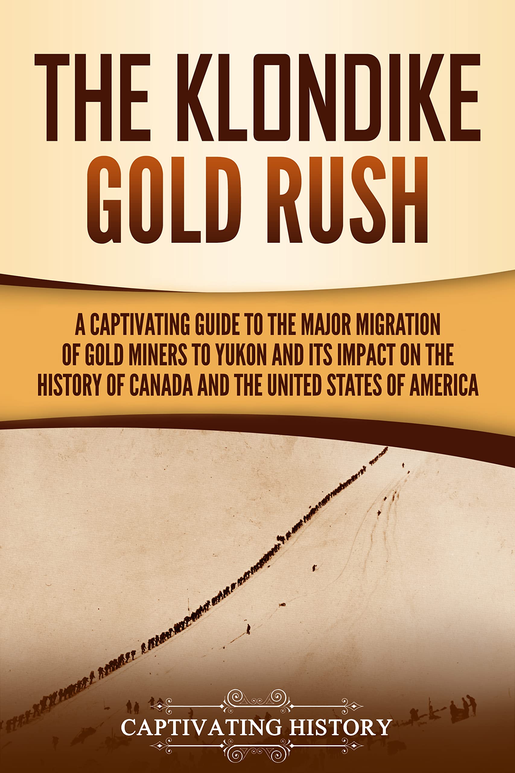 The Klondike Gold Rush: A Captivating Guide to the Major Migration of ...