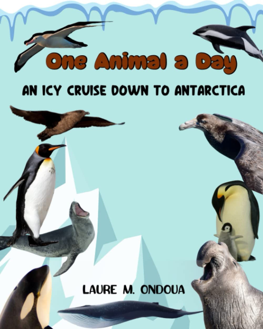 One Animal a Day: An icy cruise down to Antarctica by Laure M Ondoua ...