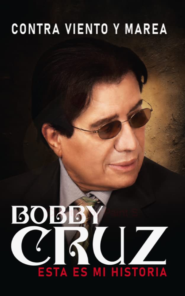 CONTRA VIENTO Y MAREA: BOBBY CRUZ. ESTA ES MI HISTORIA by Bobby Cruz ...