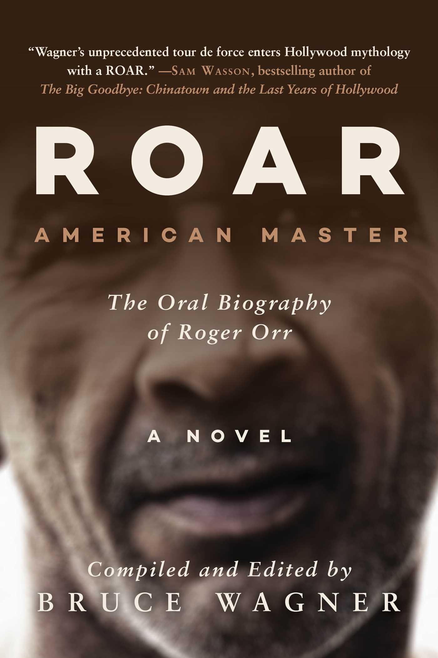 ROAR: American Master, The Oral Biography of Roger Orr by Bruce Wagner ...
