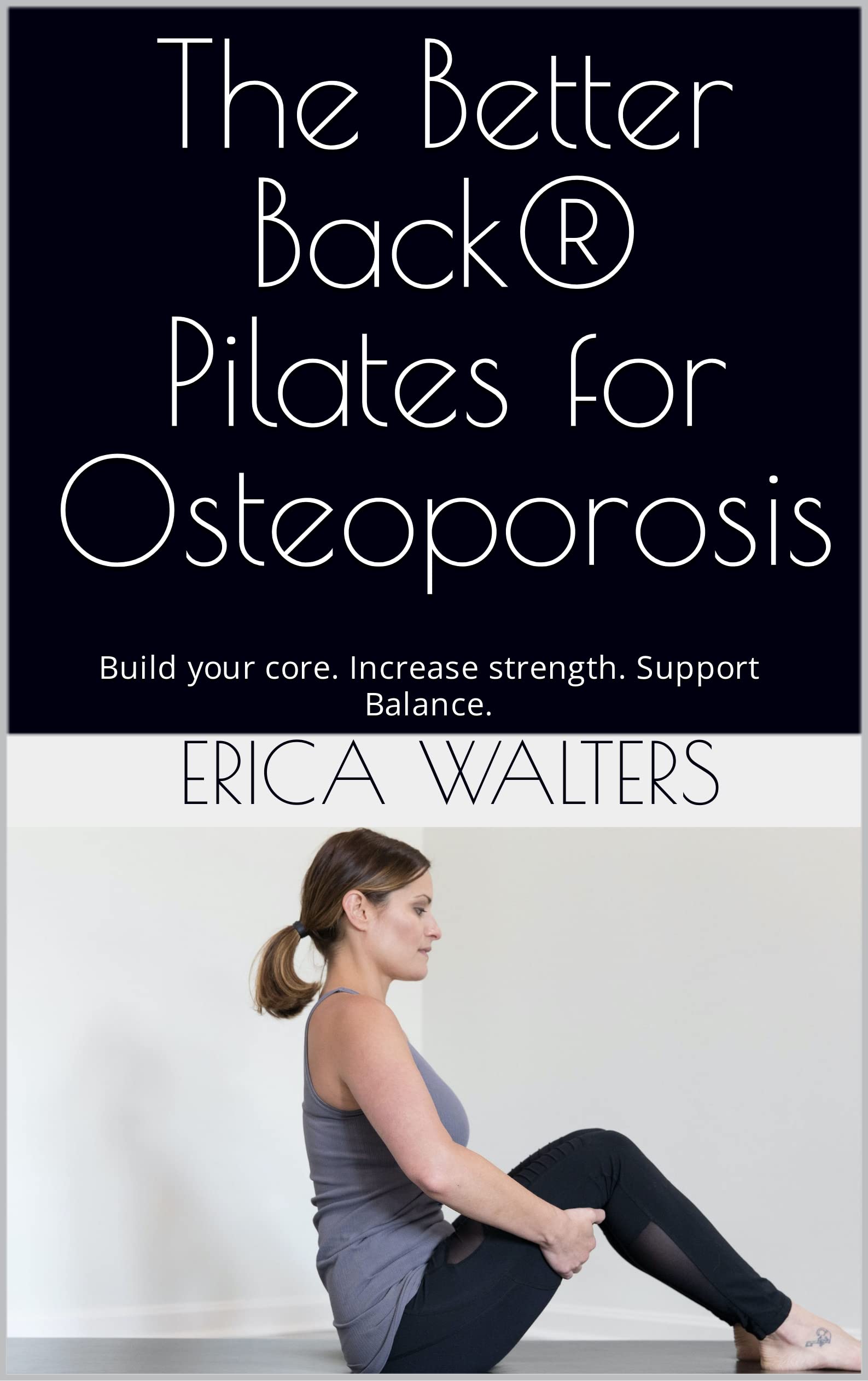 The Better Back®: Pilates for Osteoporosis by Erica Walters | Goodreads