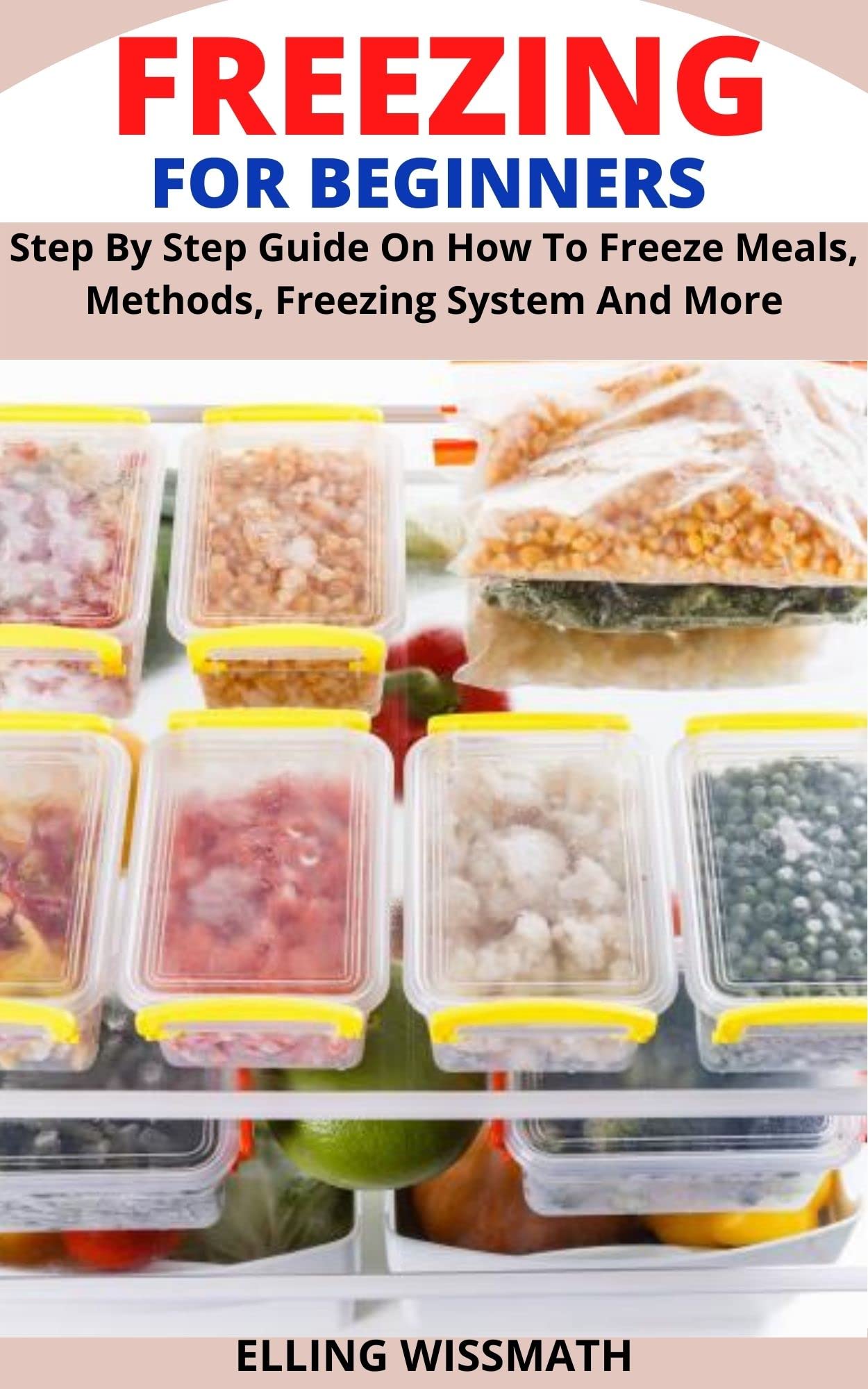 FREEZING FOR BEGINNERS: Step By Step Guide On How To Freeze Meals ...