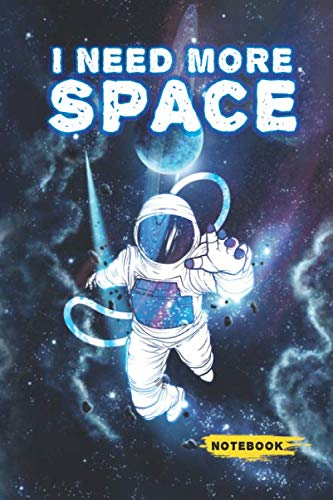 I Need More Space Notebook : Space Astronaut journal: Blank 120 lined ...
