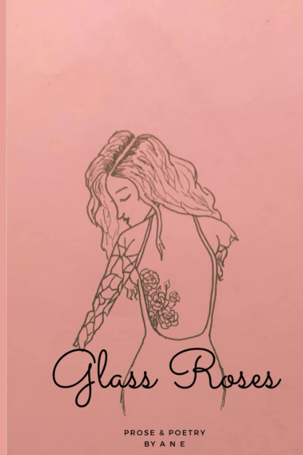 Glass Roses: Poetry & Prose by A N E | Goodreads