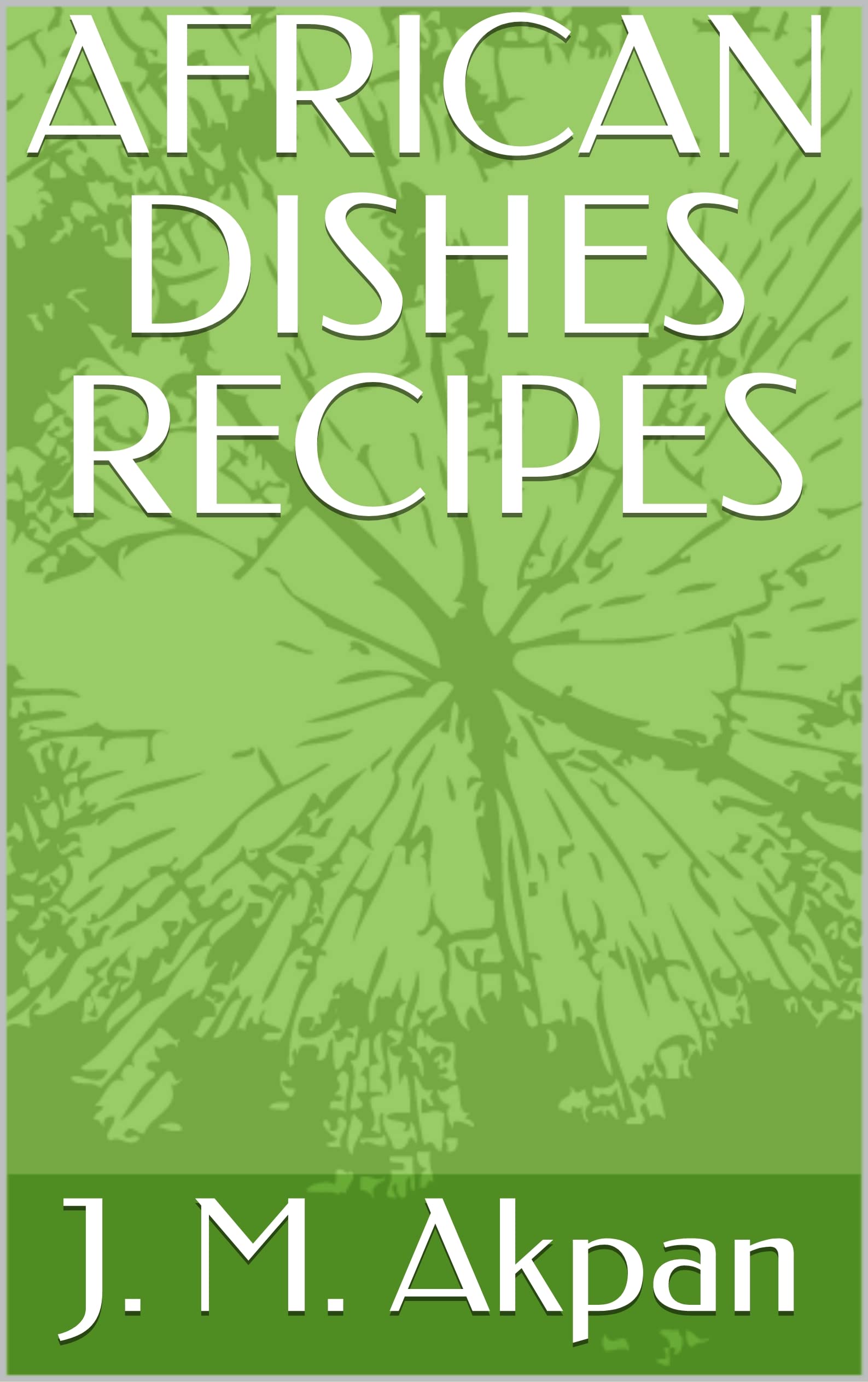 AFRICAN DISHES RECIPES by J. M. Akpan | Goodreads