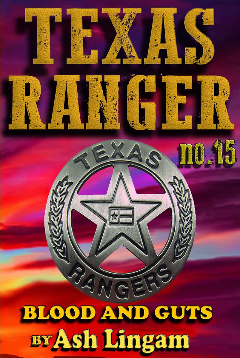 TEXAS RANGER NO. 15: BLOOD & GUTS (Capt. Bates 15) by Ash Lingam ...