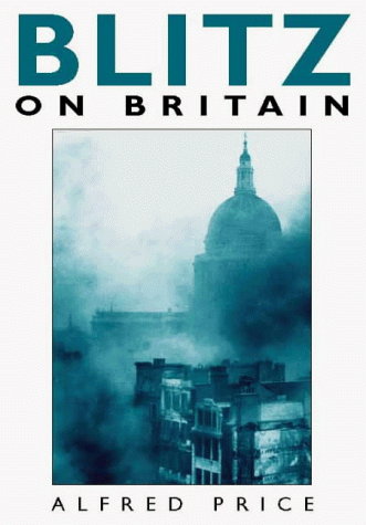 Blitz on Britain: 1939 45 by Alfred Price | Goodreads