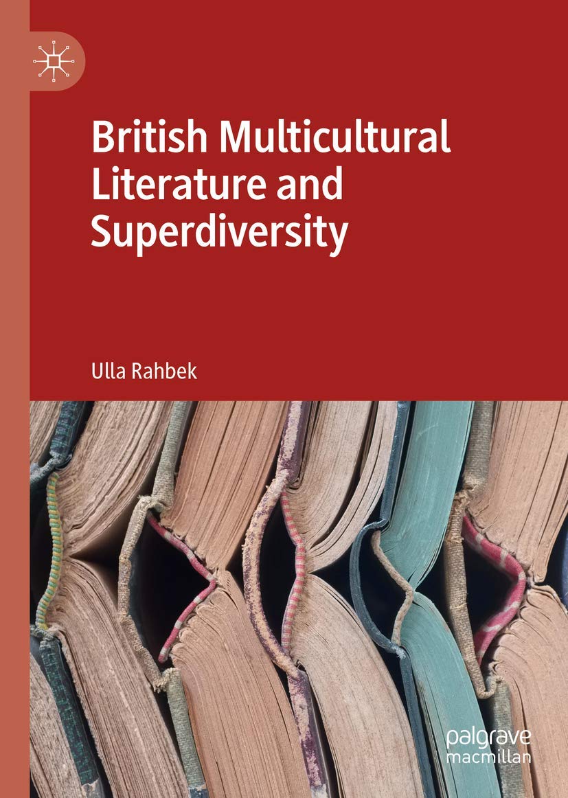 British Multicultural Literature and Superdiversity by Ulla Rahbek ...
