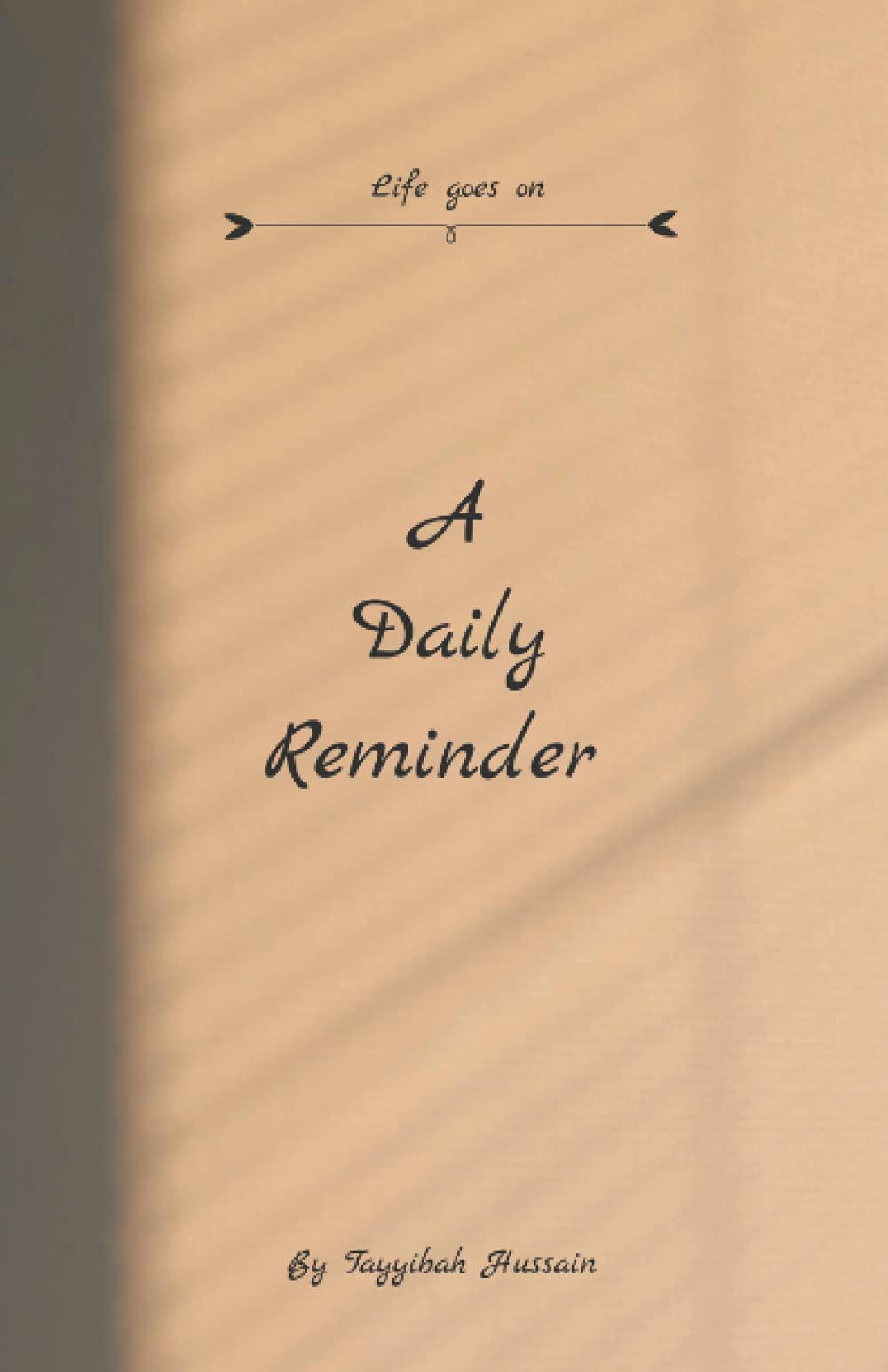 A Daily Reminder: Life goes on by Tayyibah Hussain | Goodreads