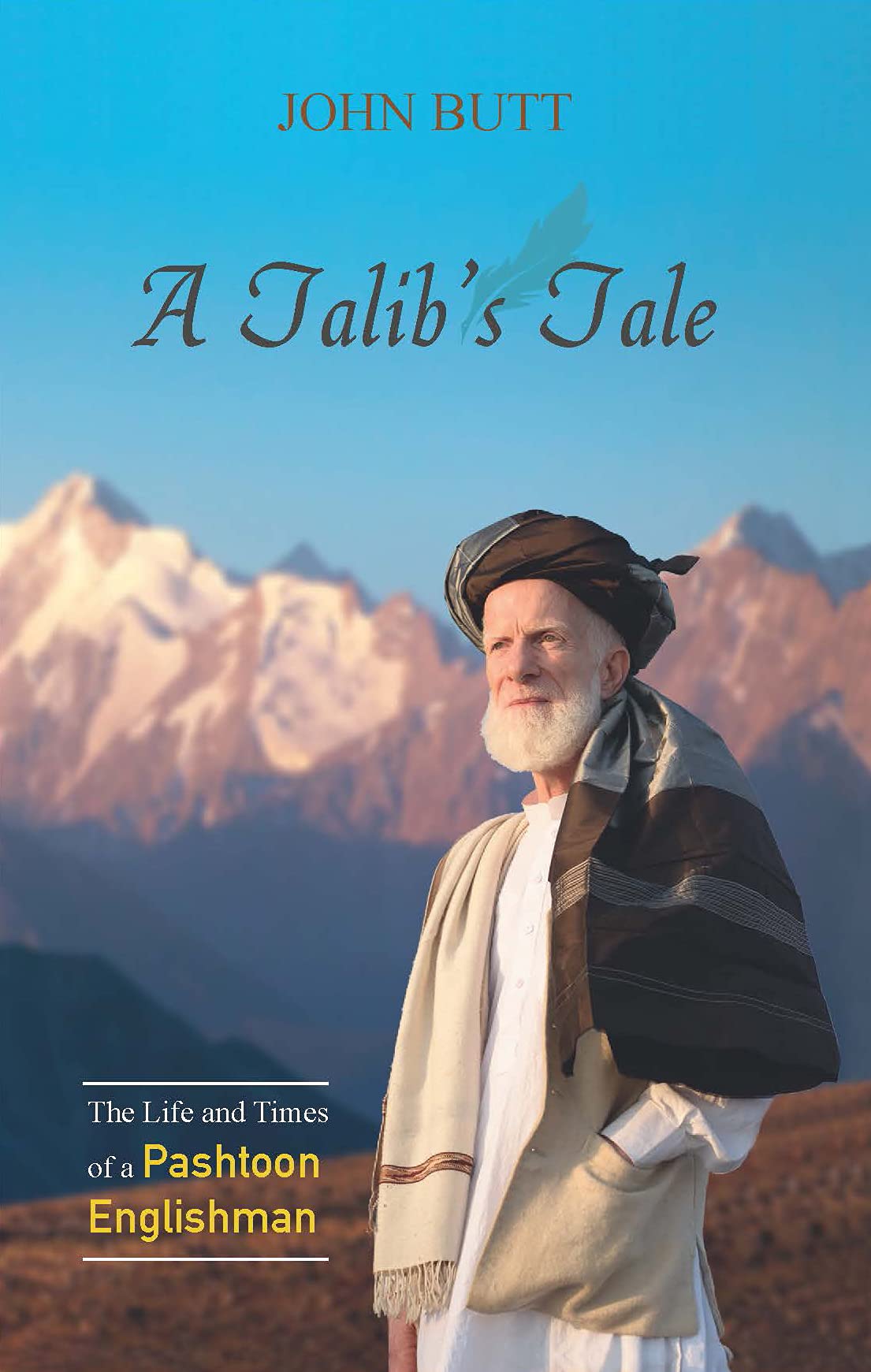 A Talib's Tale: The Life and Times of a Pashtoon Englishman by John ...