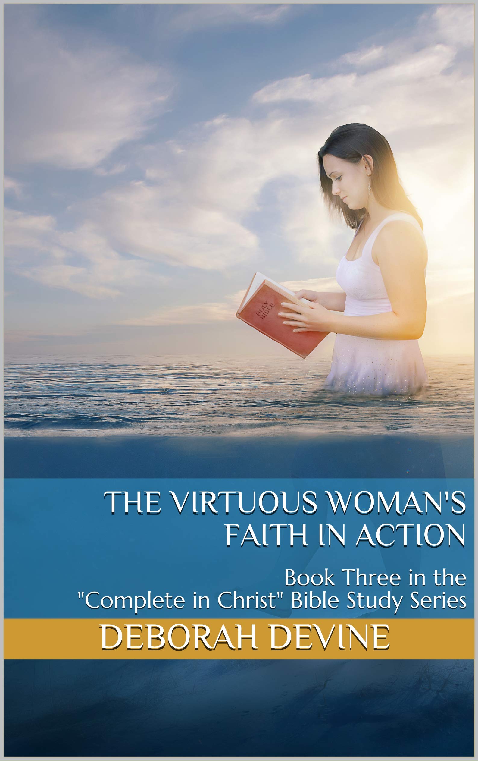 The Virtuous Woman's Faith in Action: Book Three in the "Complete in ...