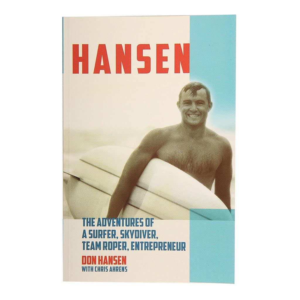 Hansen: The Adventure of a Surfer, Skydiver, Team Roper, Entrepreneur ...