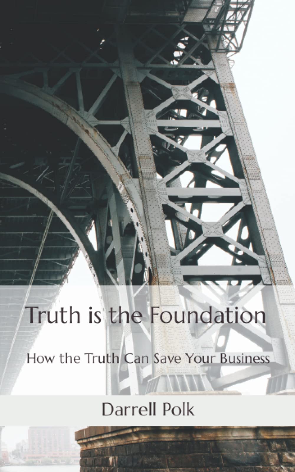 Truth is the Foundation: How the Truth can Save your Business by ...