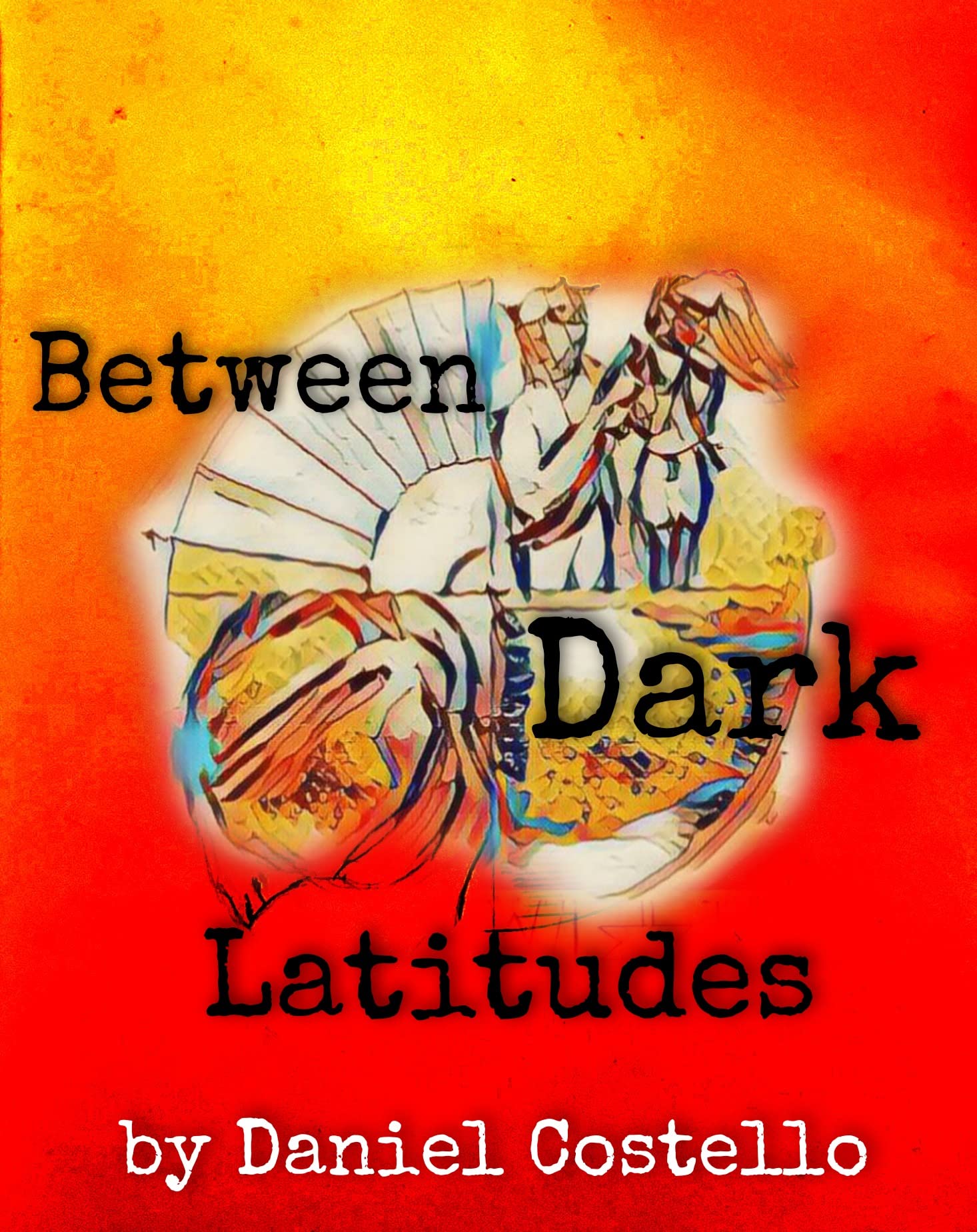Between Dark Latitudes by Daniel Costello | Goodreads