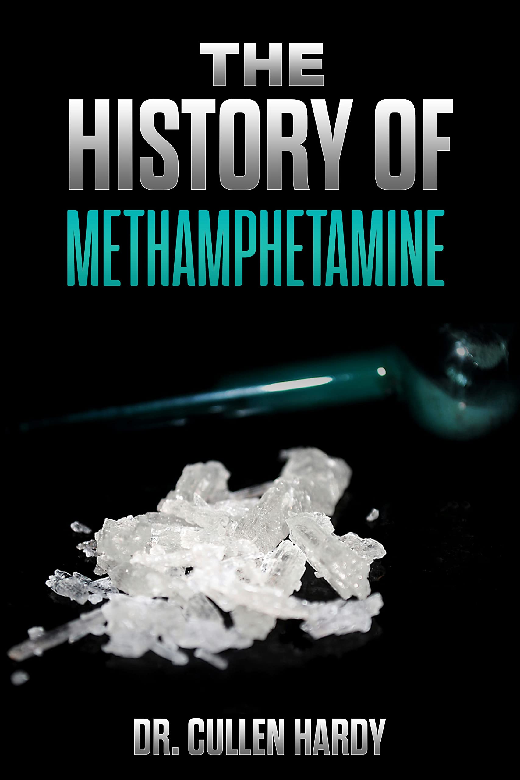 The History of Methamphetamine by Cullen Hardy | Goodreads