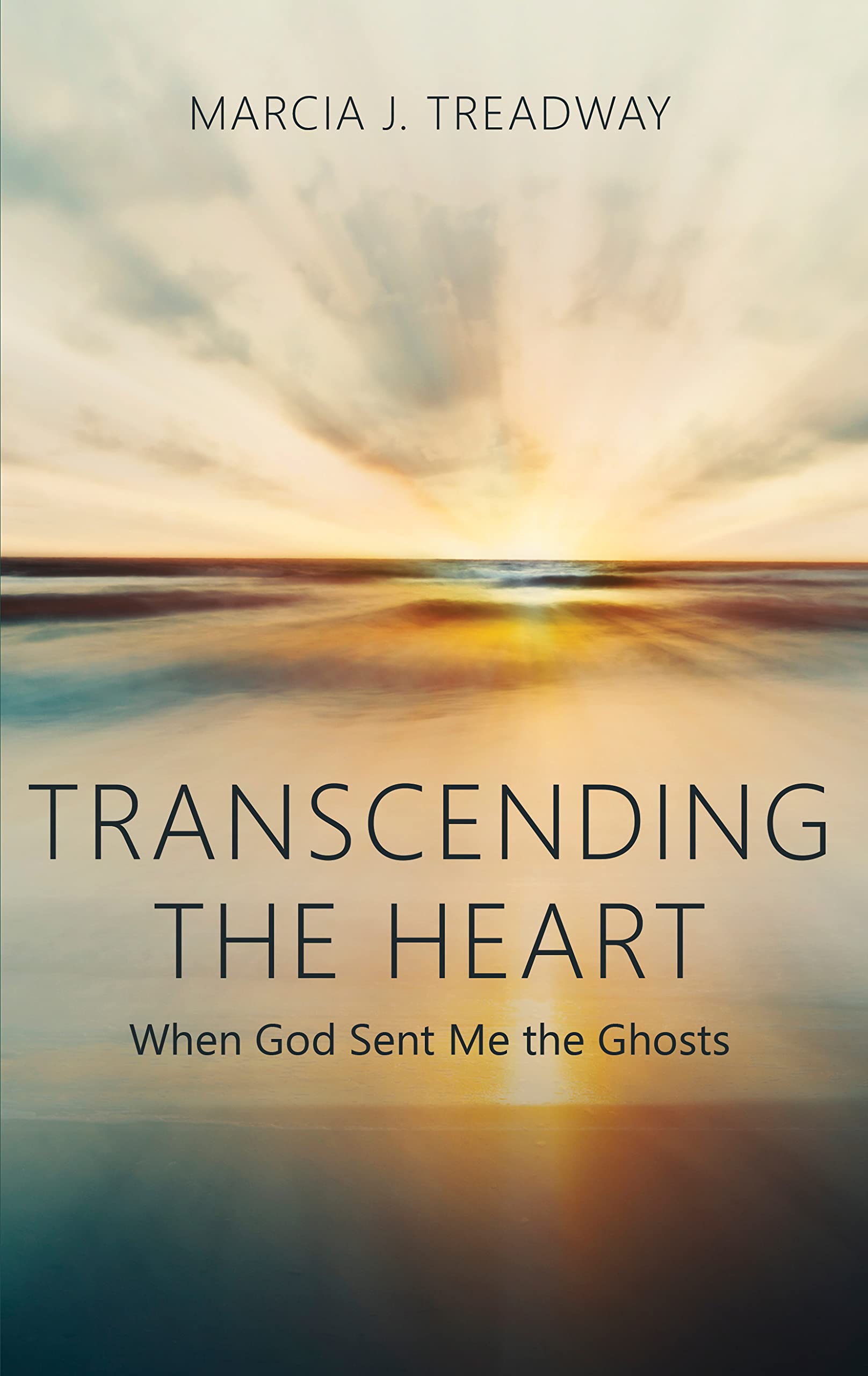 Transcending the Heart: When God Sent Me the Ghosts by Marcia J ...