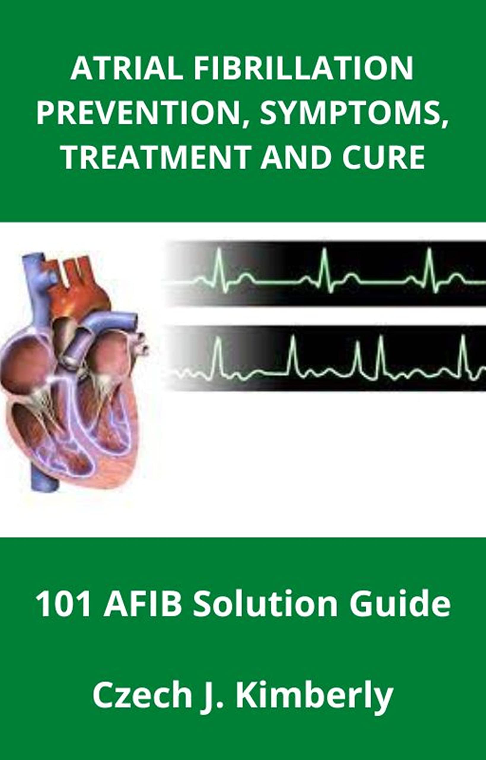 ATRIAL FIBRILLATION PREVENTION, SYMPTOMS, TREATMENT AND CURE: 101 AFIB ...