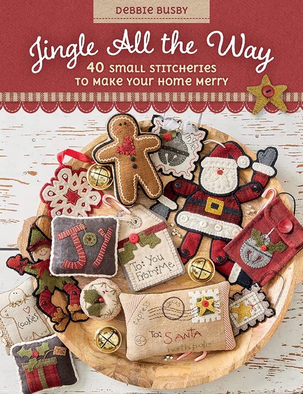 Jingle All the Way: 40 Small Stitcheries to Make Your Home Merry by ...