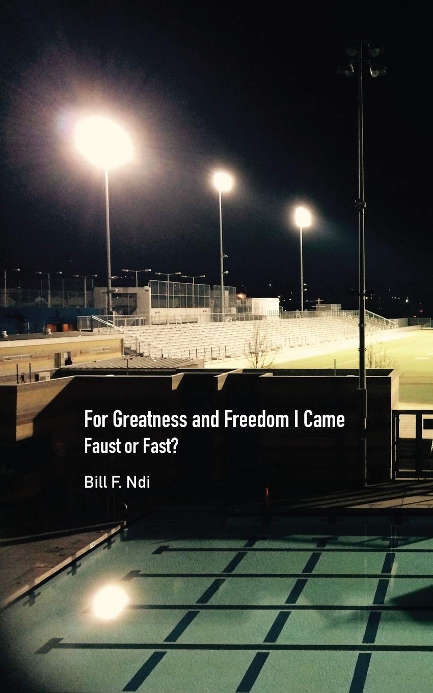 For Greatness and Freedom I Came: Faust or Fast? by Bill F. Ndi | Goodreads