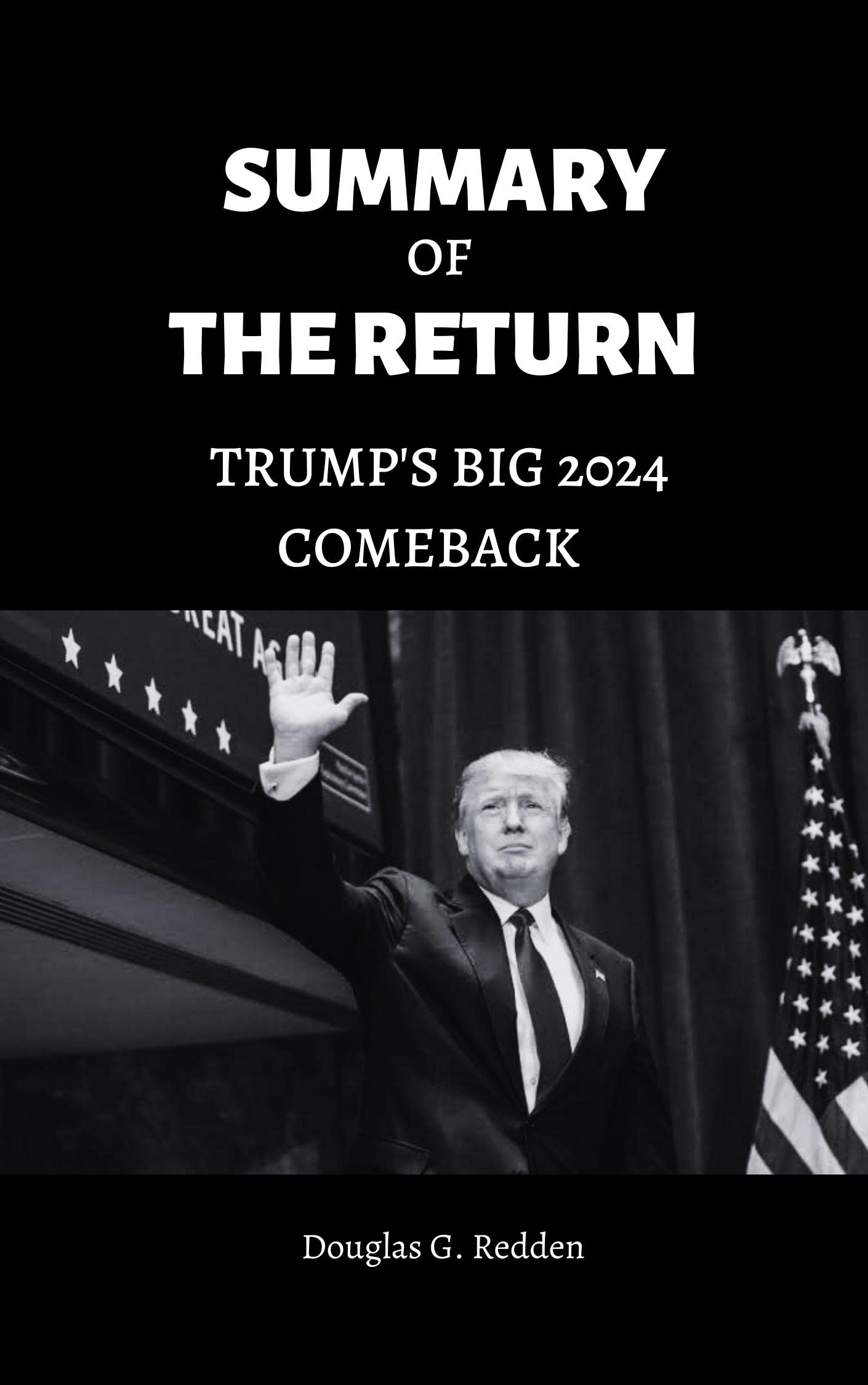SUMMARY OF THE RETURN : TRUMP'S BIG 2024 COMEBACK BY DICK MORRIS by ...