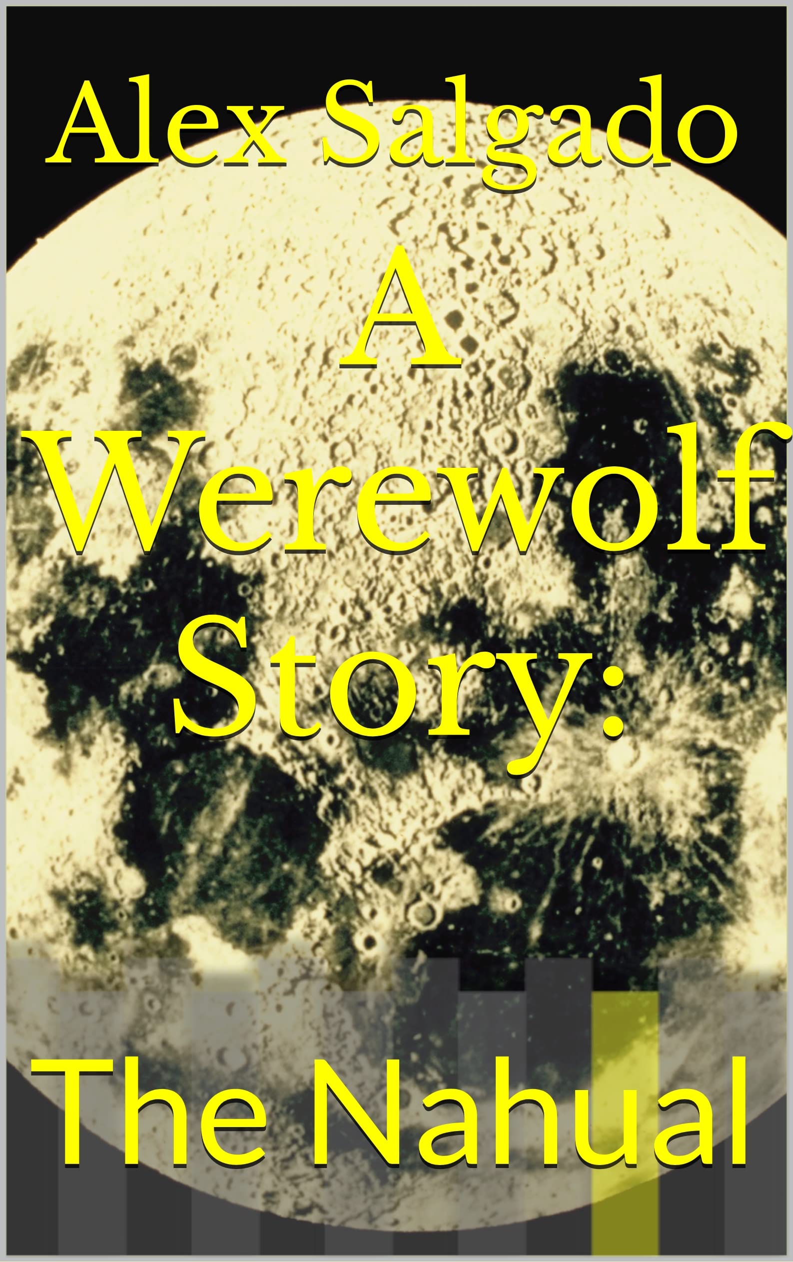 A Werewolf Story: : The Nahual by Alex Salgado | Goodreads
