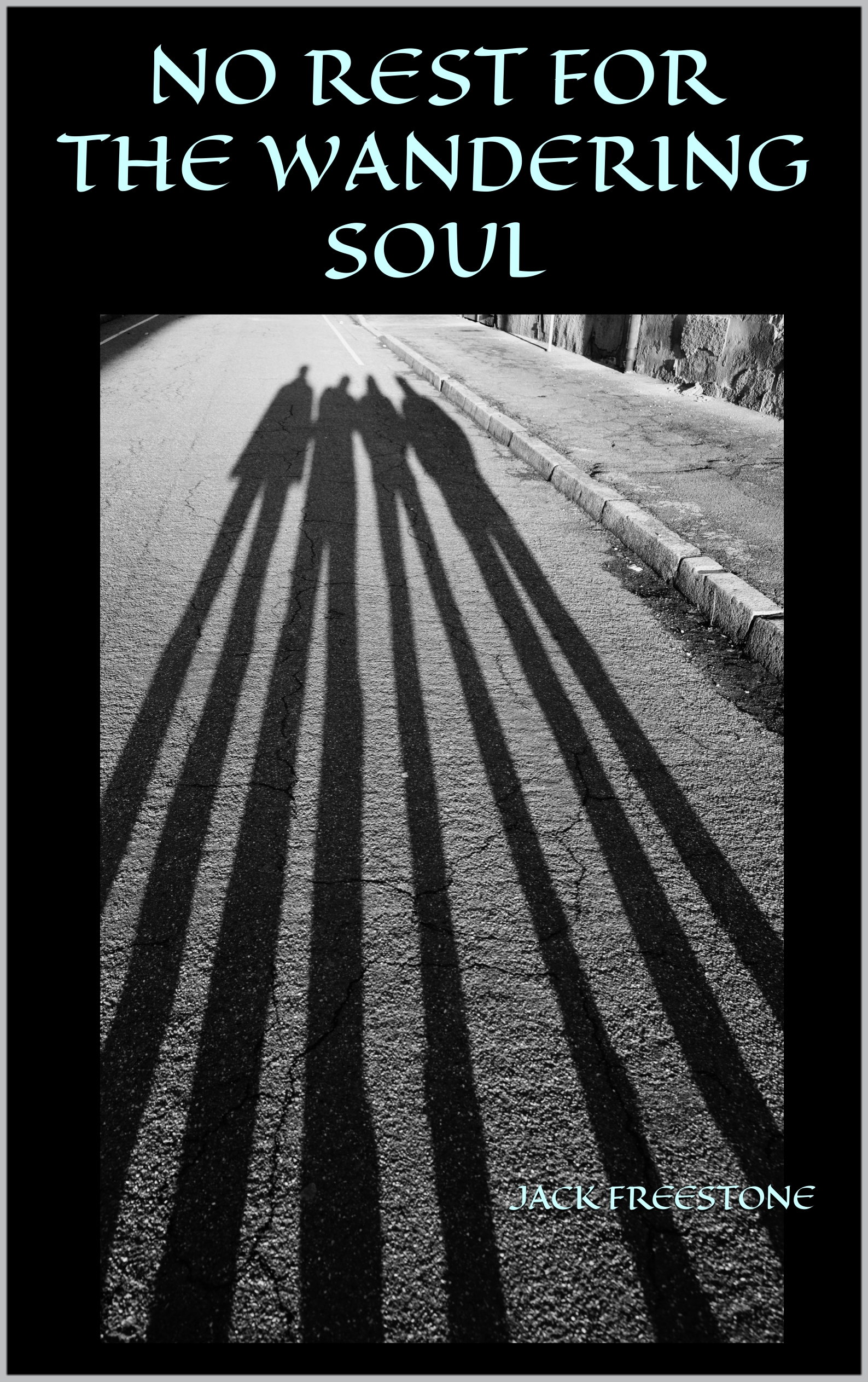 No Rest for the Wandering Soul by Jack Freestone | Goodreads