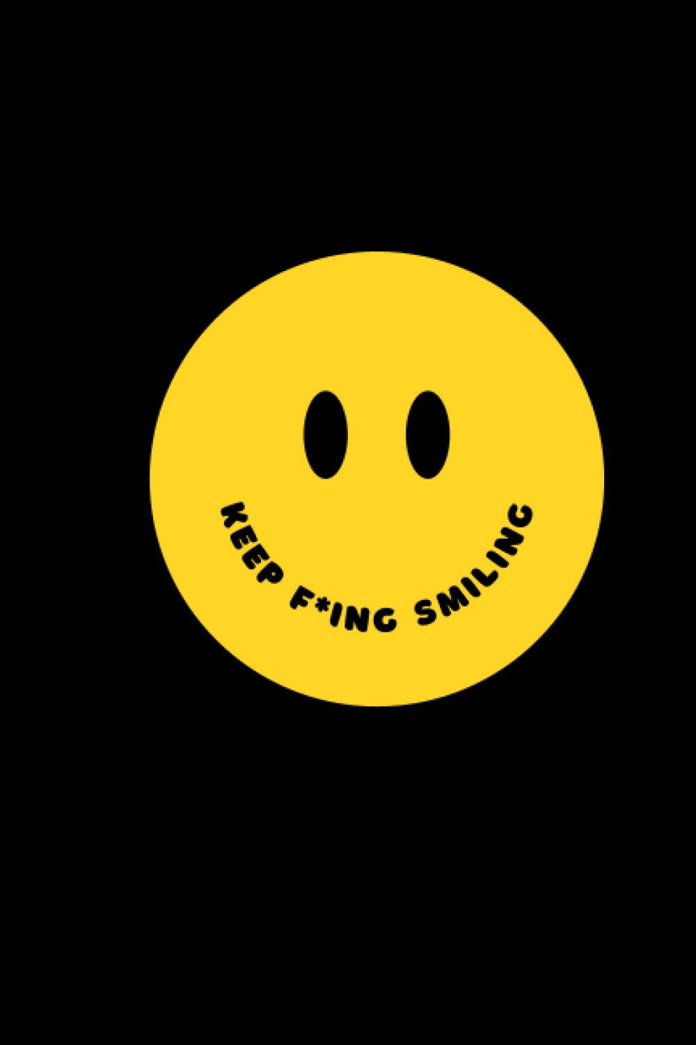 KEEP F*ING SMILING NOTEBOOK: SMILEY FACE 6"x 9" -120 PAGES LINED ...