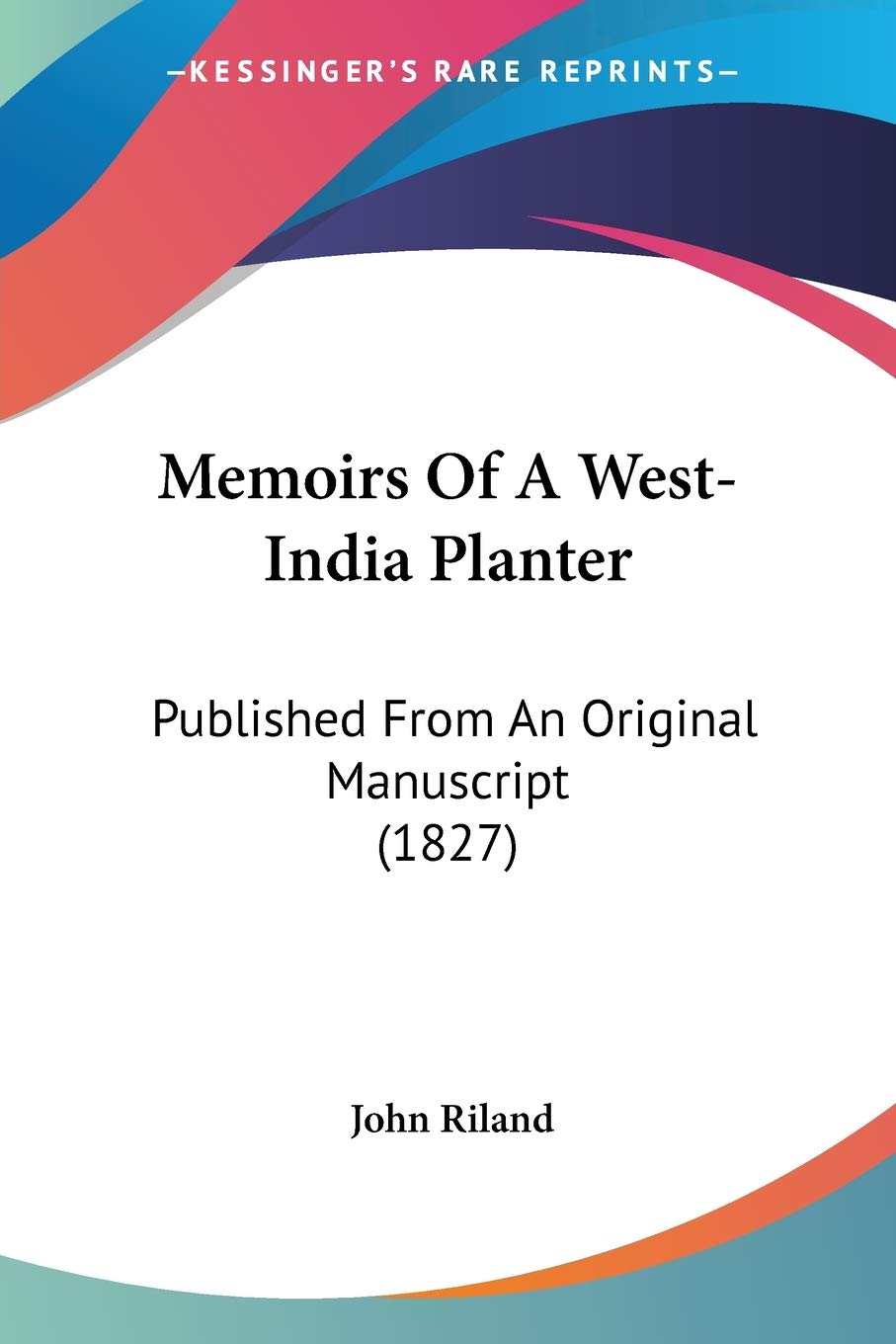 Memoirs Of A West-India Planter: Published From An Original Manuscript ...