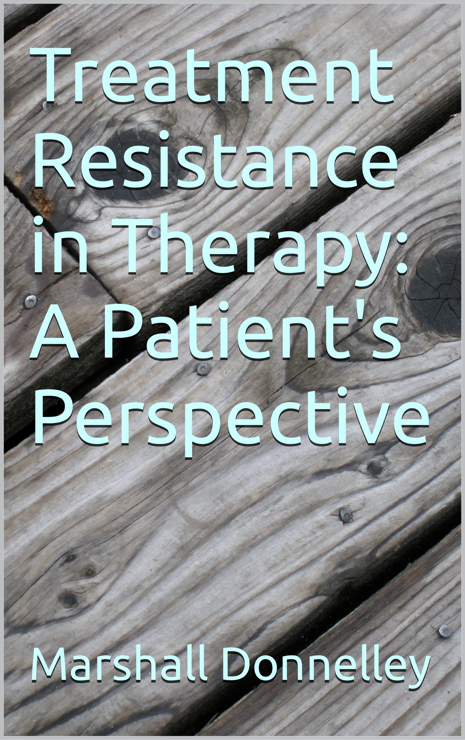 Treatment Resistance in Therapy: A Patient's Perspective by Marshall ...