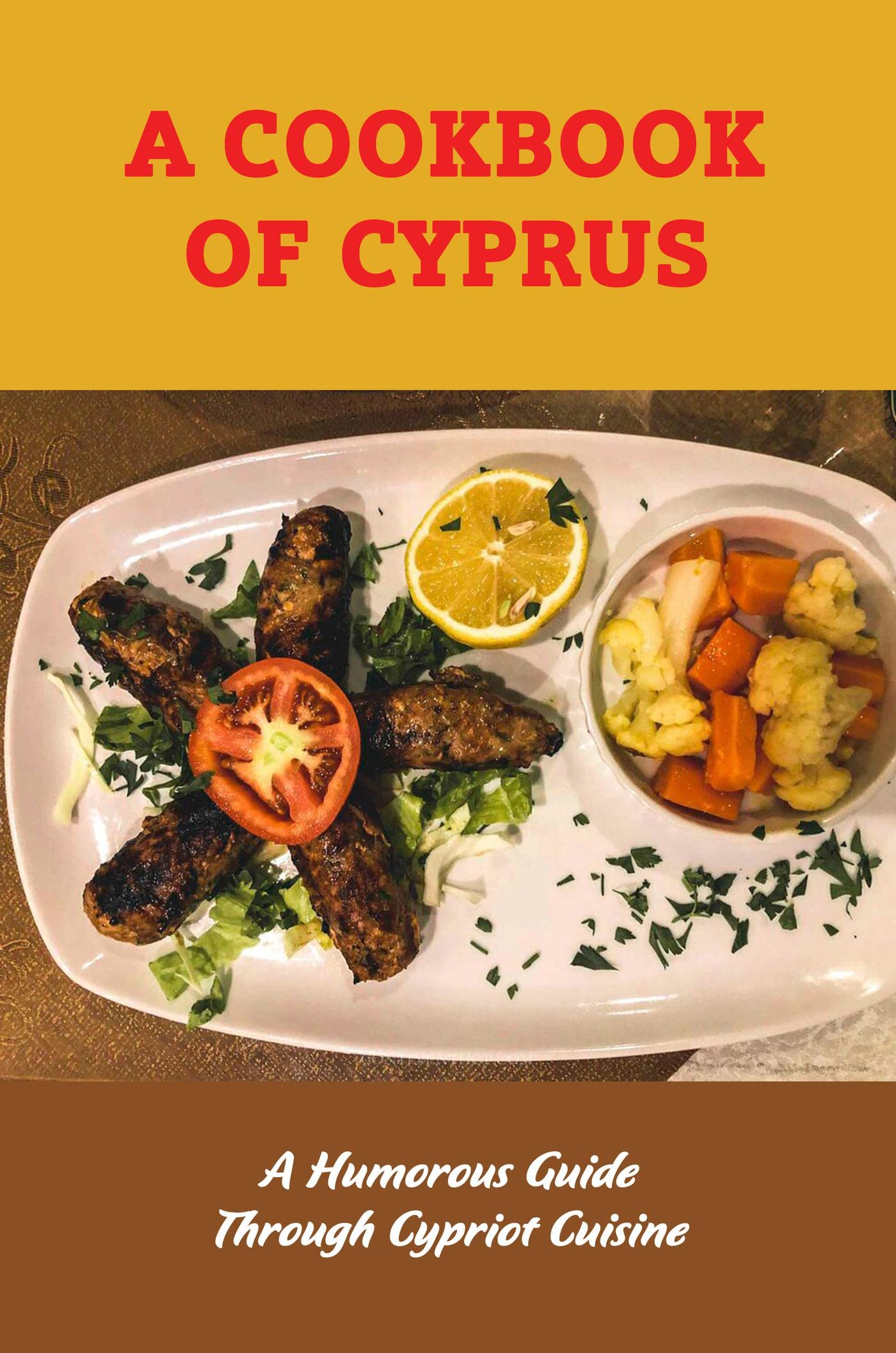 A Cookbook Of Cyprus: A Humorous Guide Through Cypriot Cuisine by Chau ...