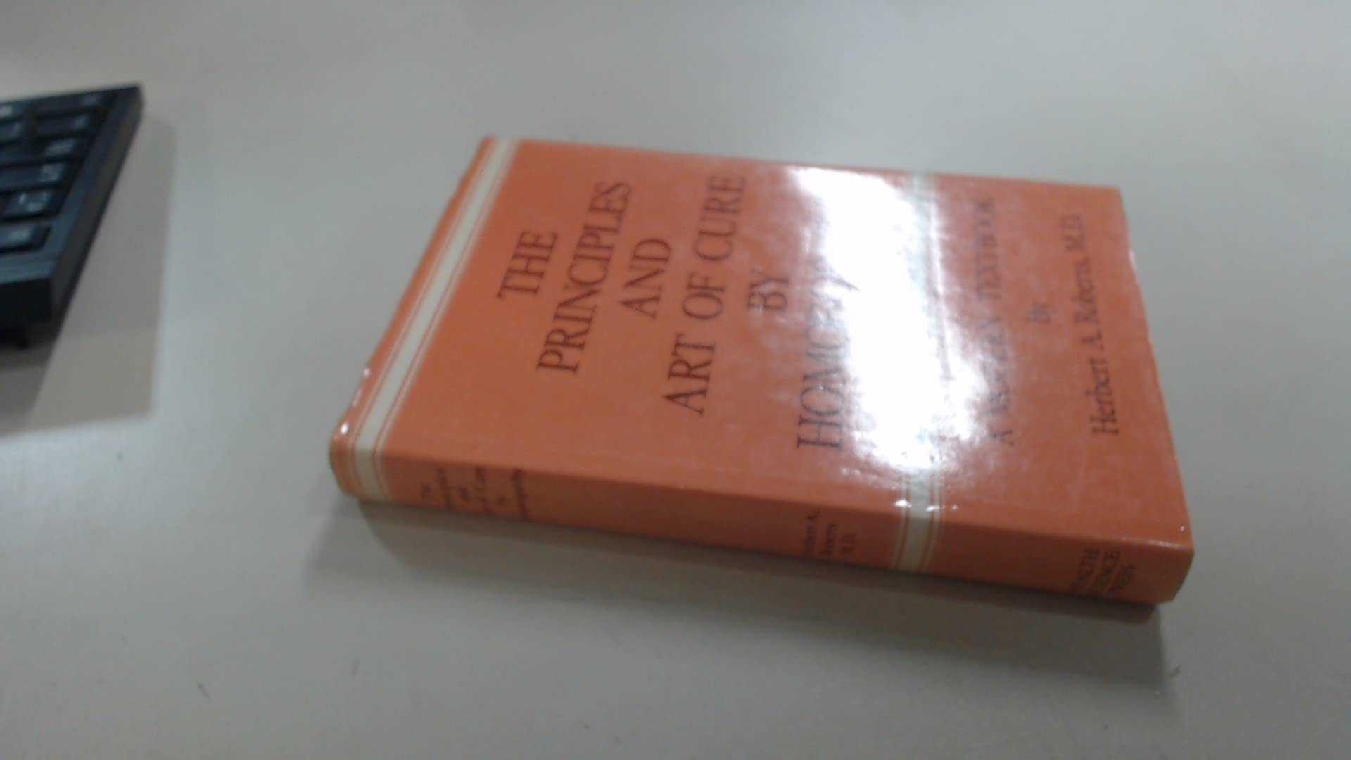 The Principles & Art of Cure by Homoeopathy by Herbert A. Roberts ...