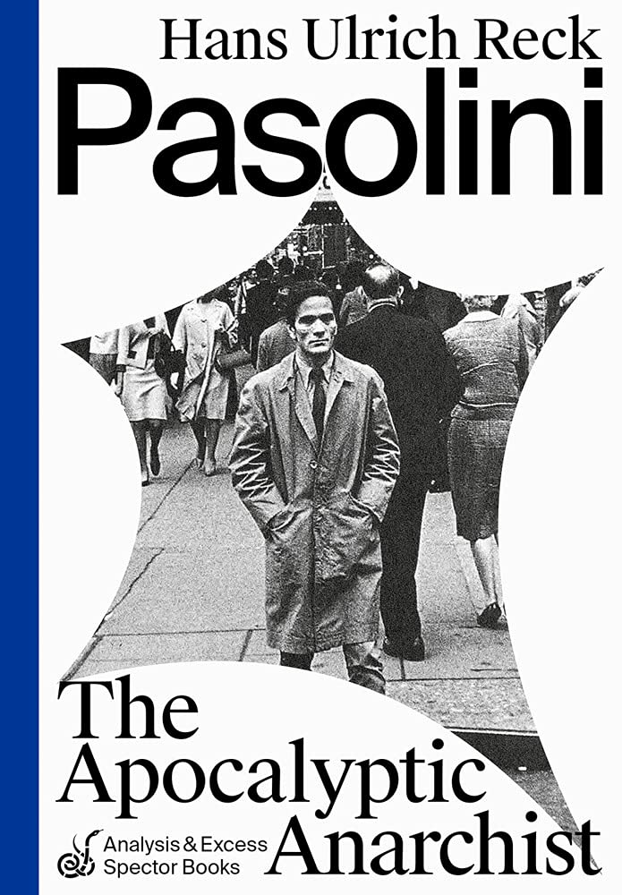Pasolini: The Apocalyptic Anarchist by Hans Ulrich Reck | Goodreads