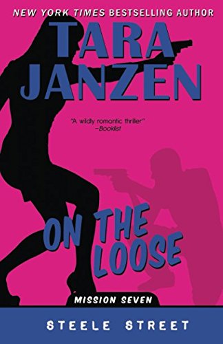On The Loose (Steele Street) by Tara Janzen | Goodreads