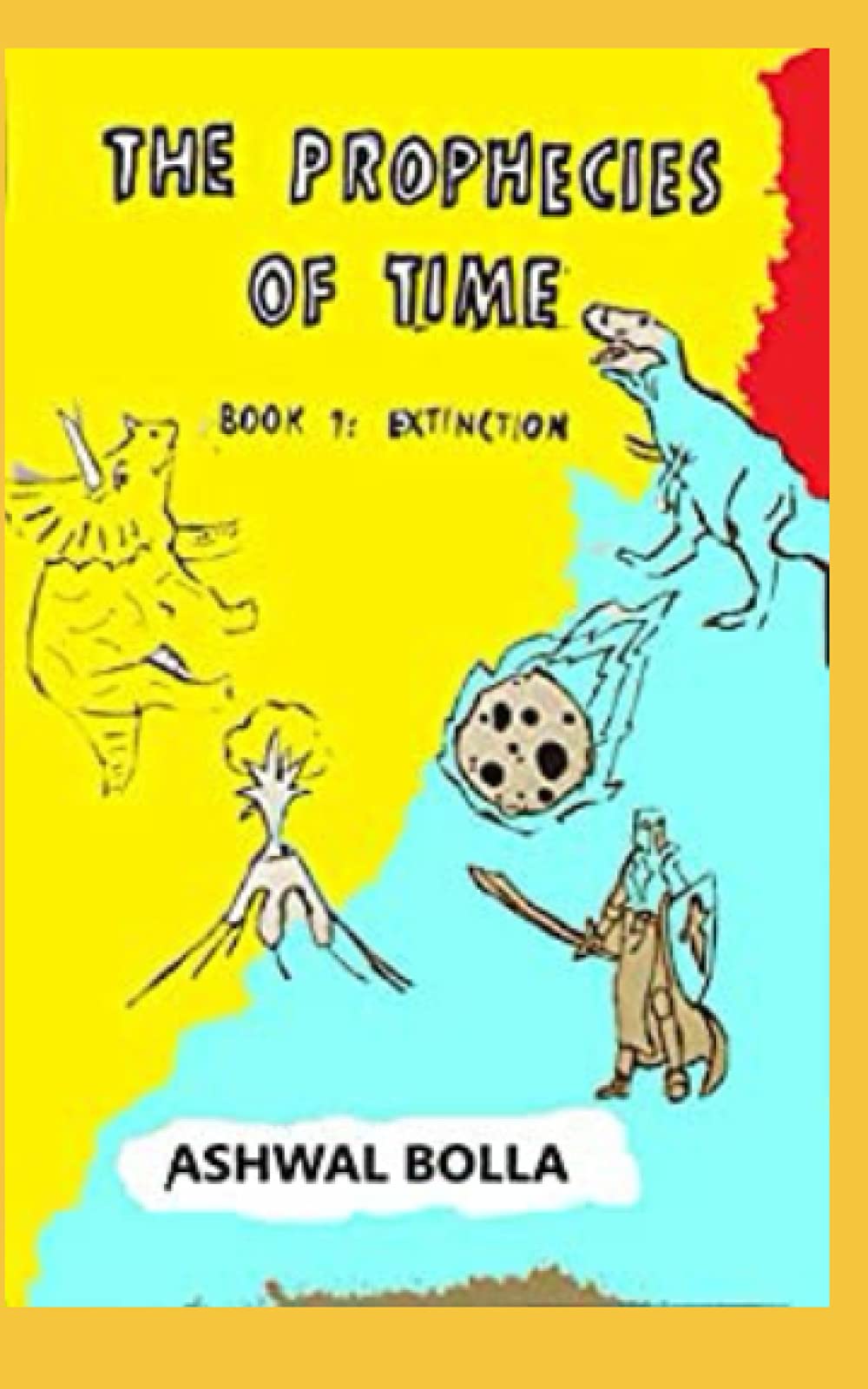The Prophecies Of Time: Book 1: Extinction by Ashwal Bolla | Goodreads