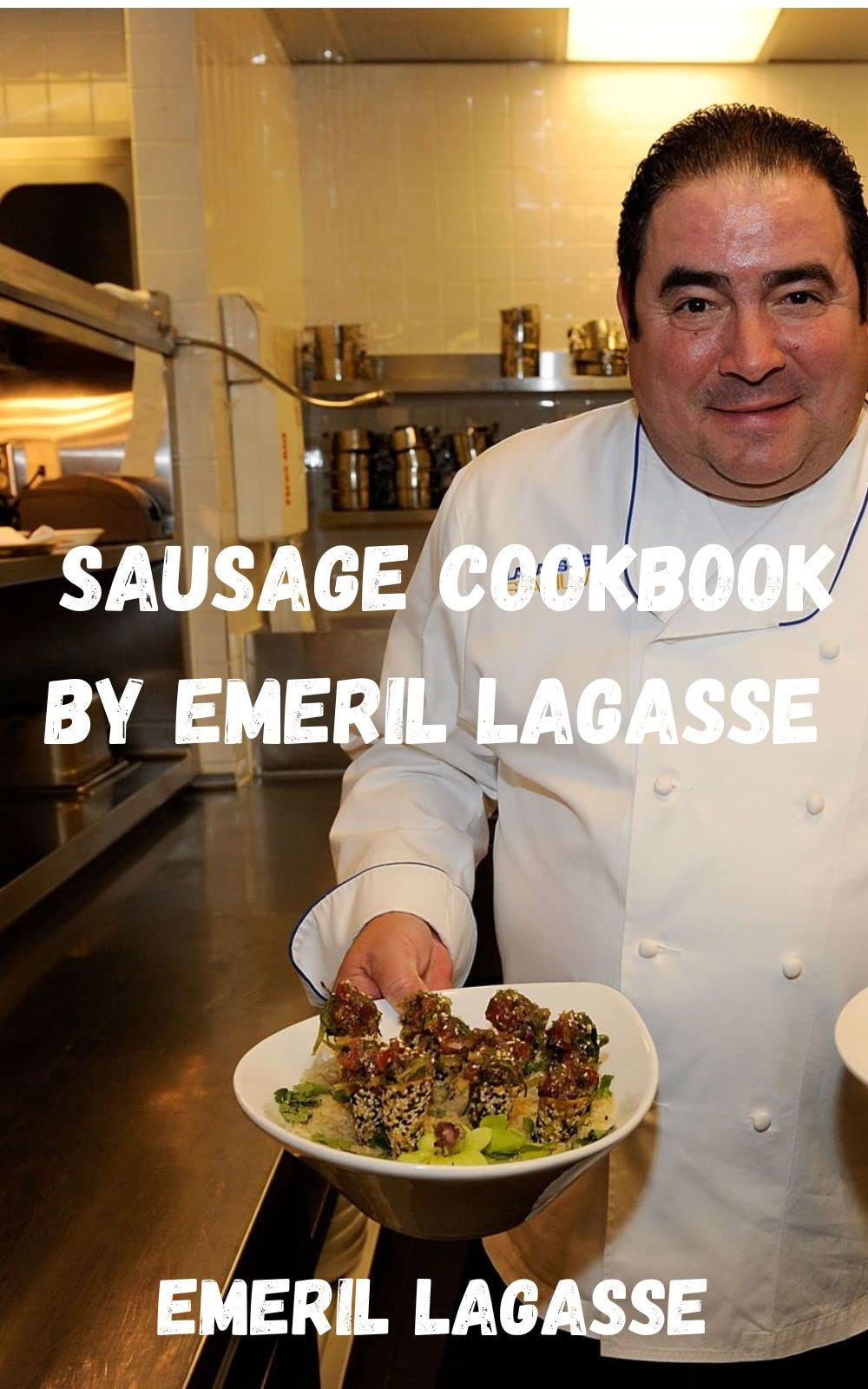 Sаuѕаgе Cооkbооk By Emeril Lagasse: Complete instructions and recipes ...