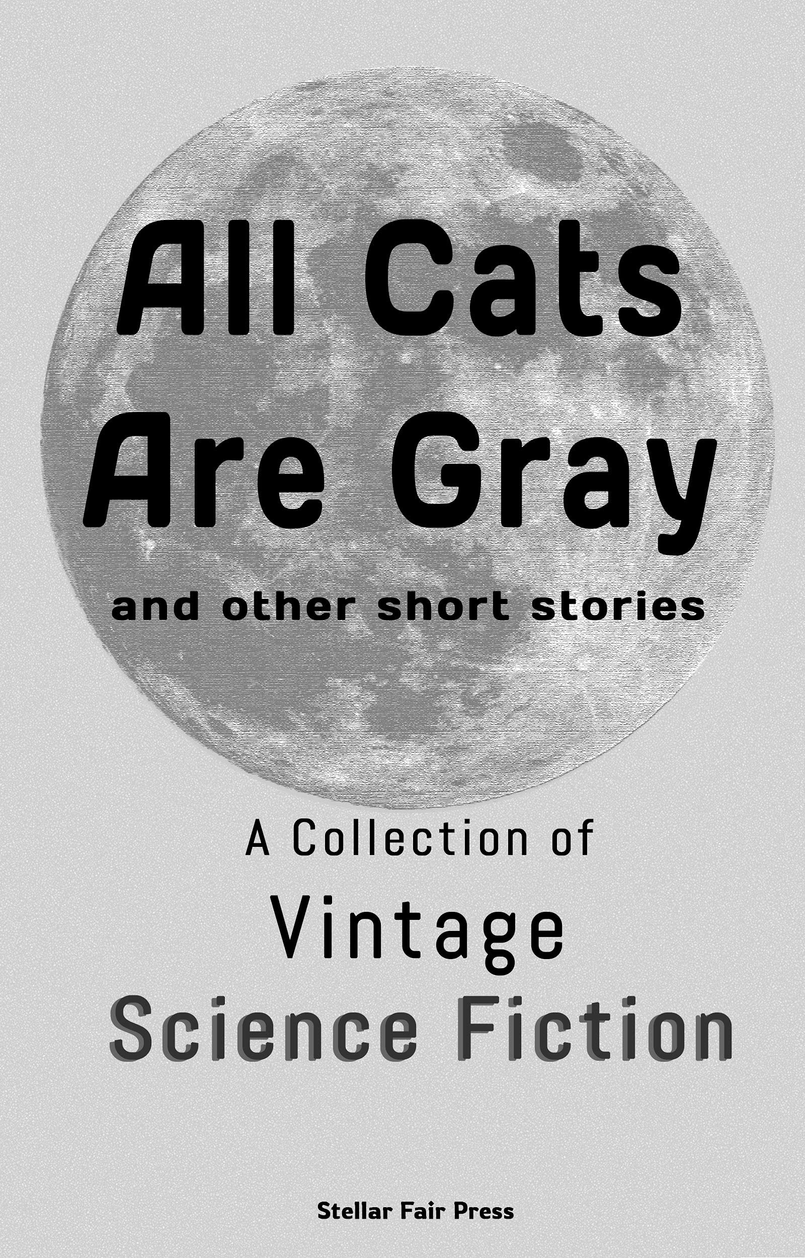 All Cats Are Gray and other short stories: A Collection of Vintage ...