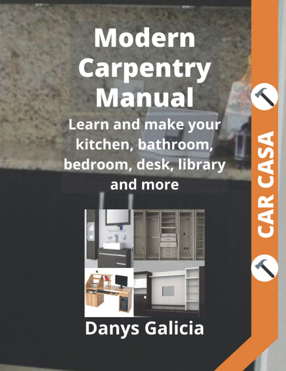 Modern Carpentry Manual: Learn and make your kitchen, bathroom, bedroom ...