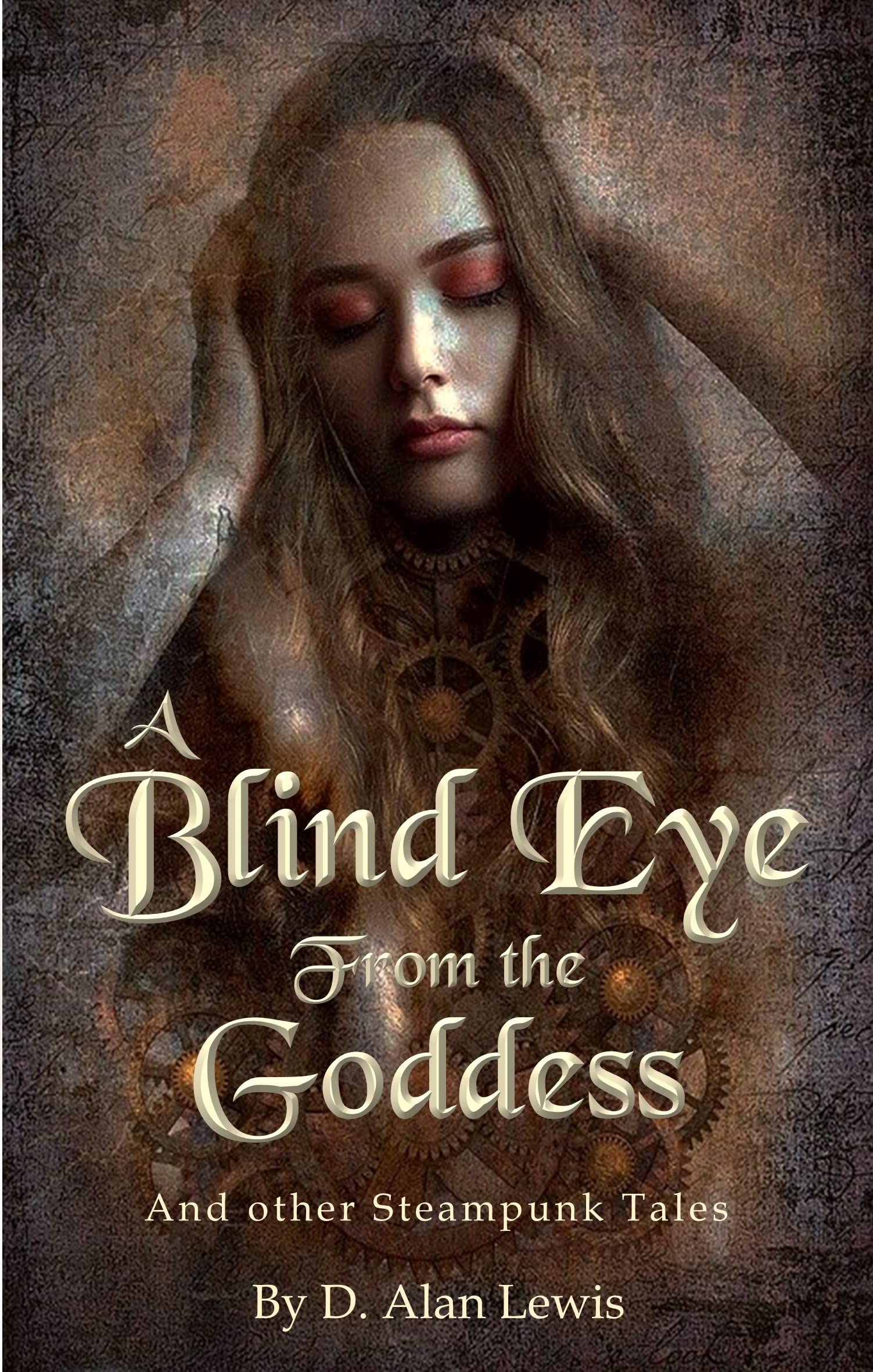 A Blind Eye from the Goddess: And Other Steampunk Tales by D. Alan ...