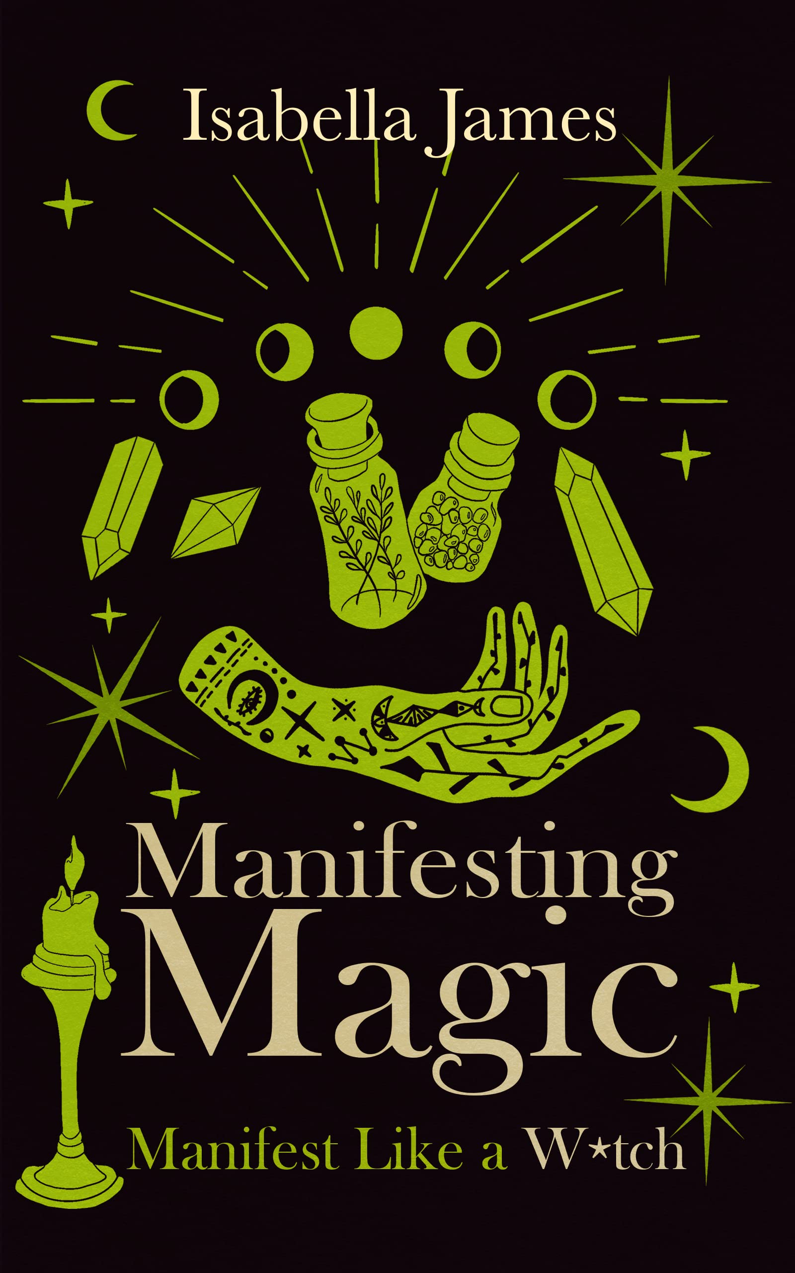 Manifesting Magic: Manifest like a witch by Isabella James | Goodreads