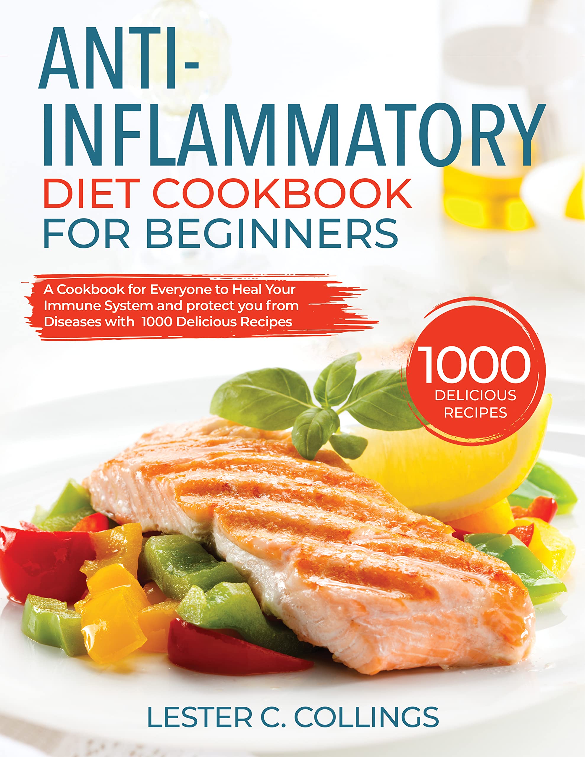 Anti-Inflammatory Diet Cookbook for Beginners: 1000+ Easy, Tasty & Low-Budget Recipes to Beat ...
