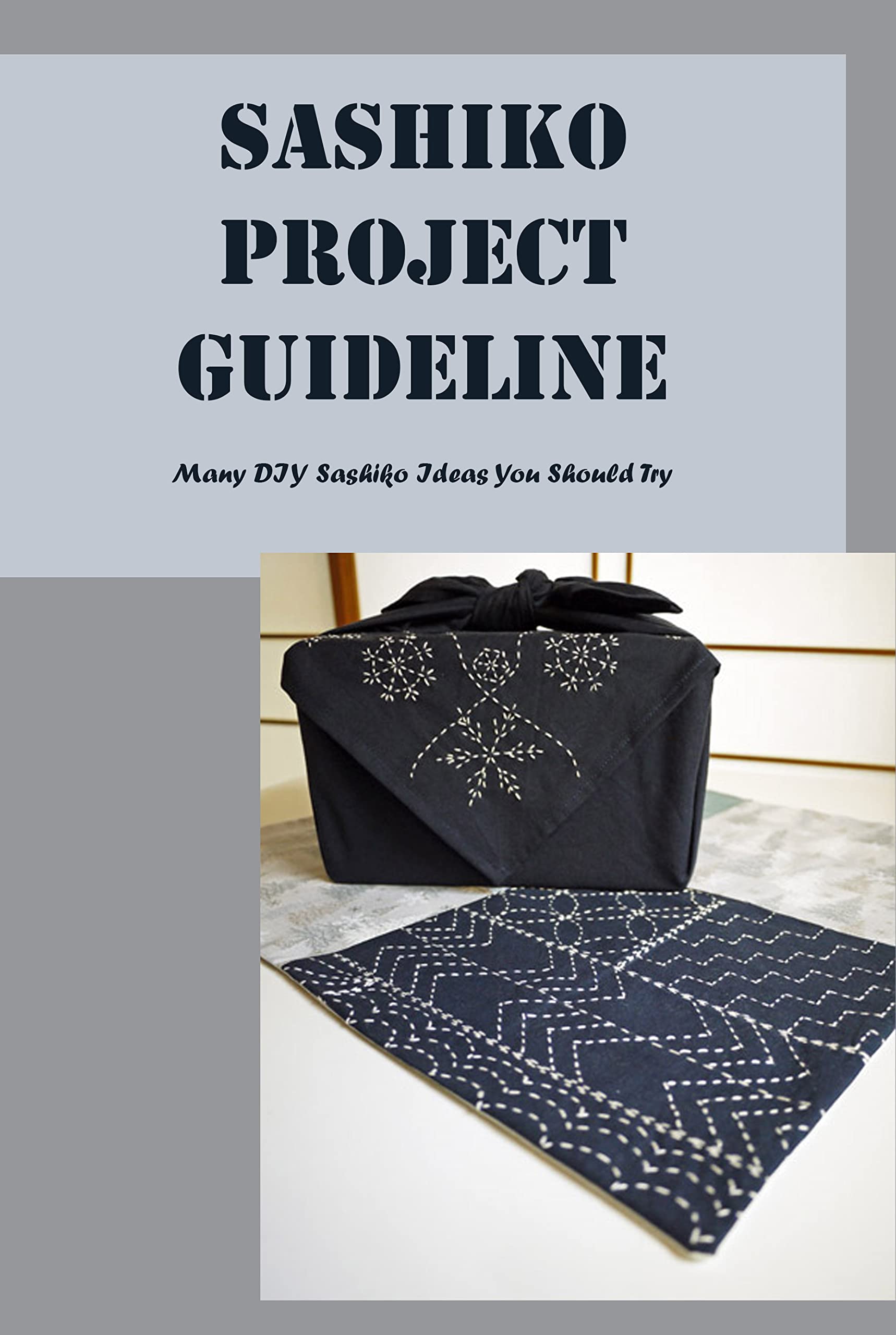 Sashiko Project Guideline: Many DIY Sashiko Ideas You Should Try by ...