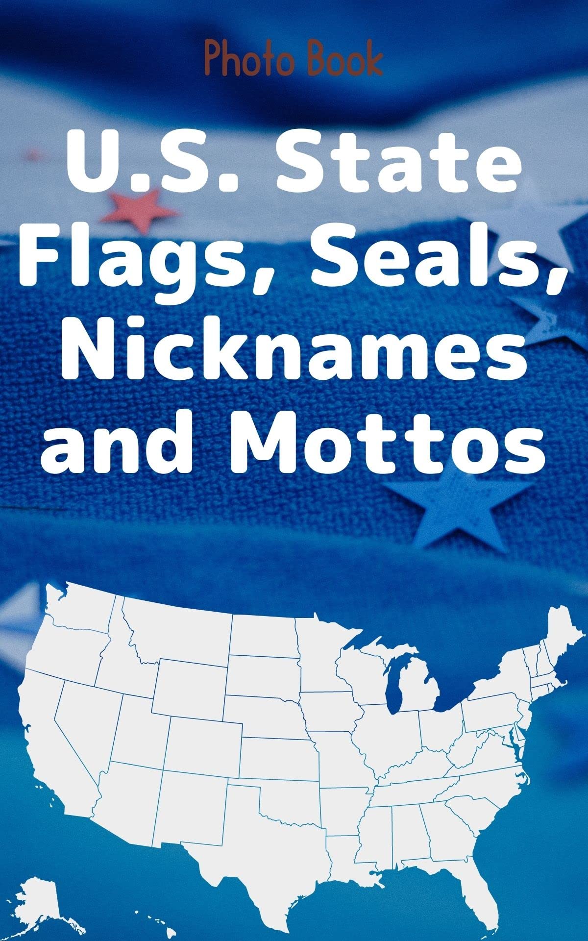 U.S. State Flags, Seals, Nicknames and Mottos: Photo Book by S. Sato ...