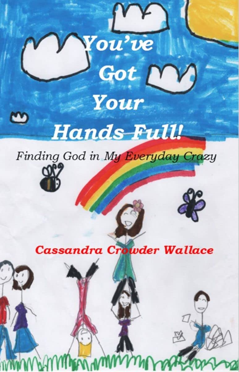 You've Got Your Hands Full!: Finding God In My Everyday Crazy by ...