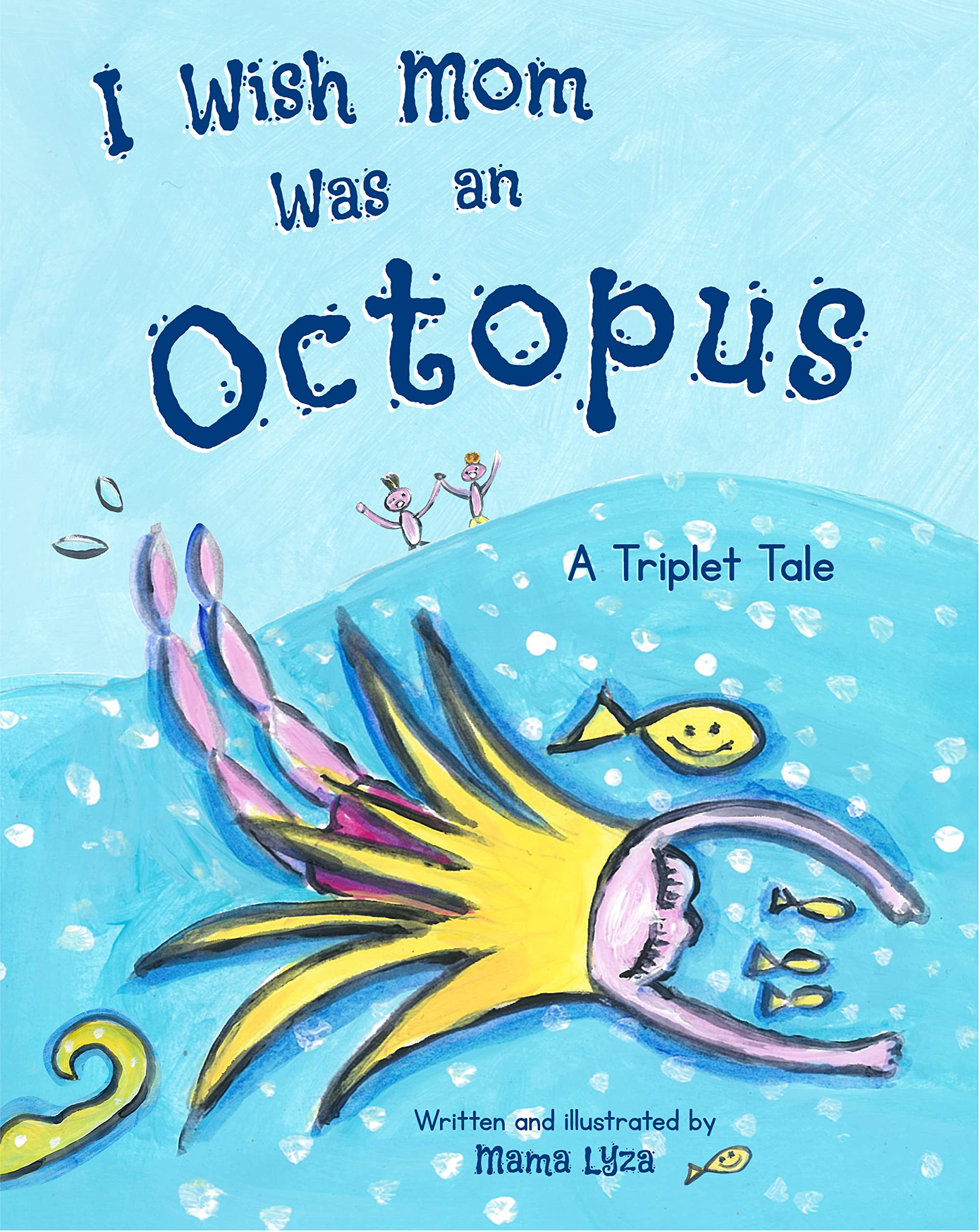 I Wish Mom Was An Octopus: A Triplet Tale by Mama Lyza | Goodreads