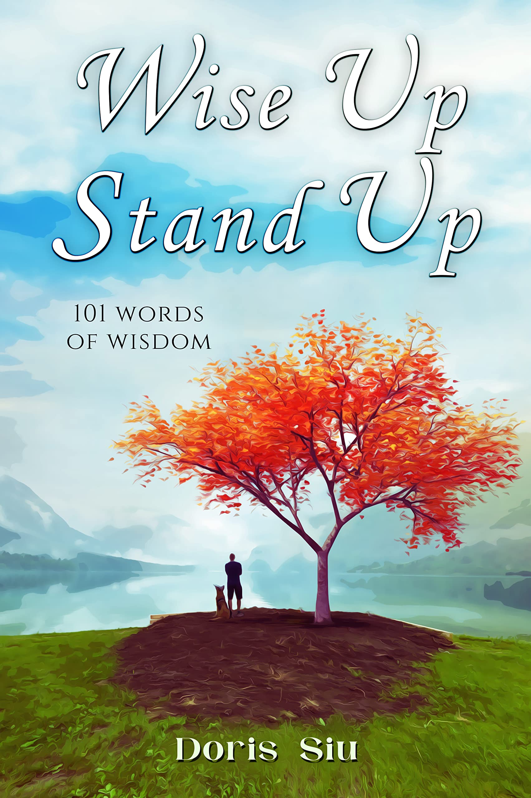 Wise Up, Stand Up: 101 Words of Wisdom by Doris Siu | Goodreads