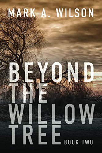 Beyond the Willow Tree: Book Two by Mark A Wilson | Goodreads