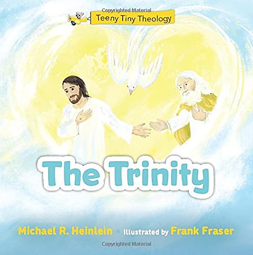 Teeny Tiny Theology: The Trinity by Michael R. Heinlein | Goodreads