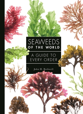 Seaweeds of the World: A Guide to Every Order by John Bothwell | Goodreads
