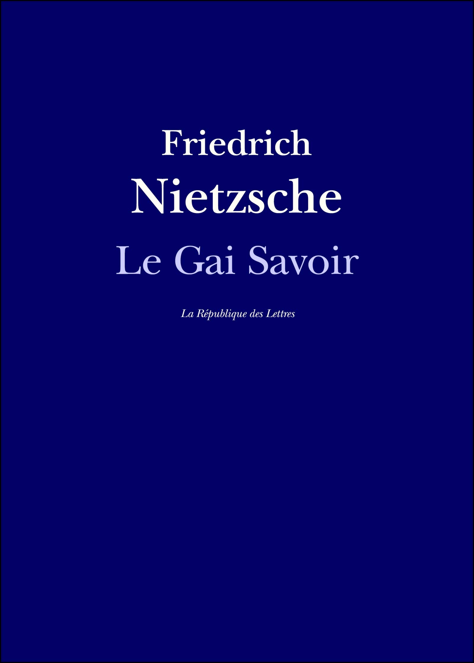 Le Gai Savoir (French Edition) by Friedrich Nietzsche | Goodreads